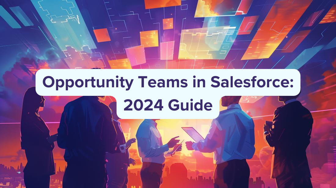 Opportunity Teams in Salesforce: 2024 Guide